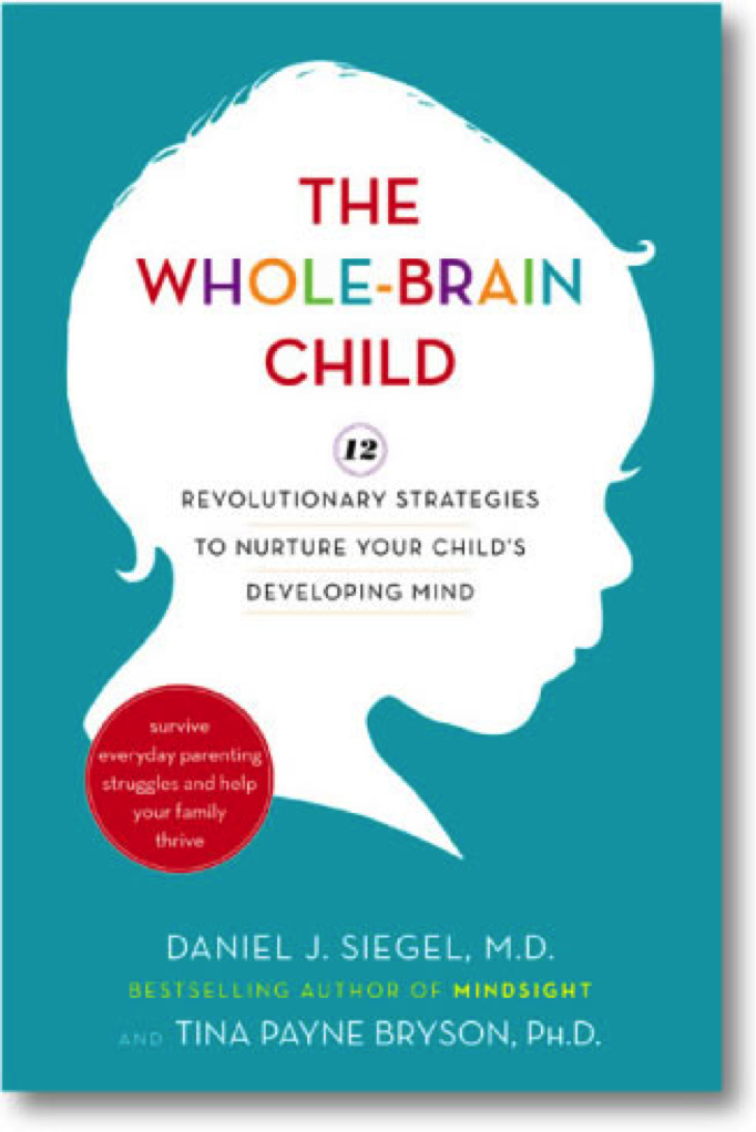 The Whole-Brain Child: 12 Revolutionary Steps to Nuture Your Child’s ...